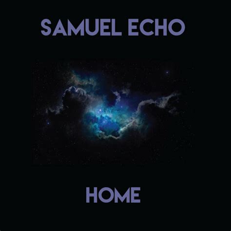 Stream Home By Samuel Echo Listen Online For Free On Soundcloud