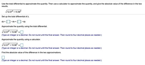 Solved Use The Total Differential To Approximate The Quantity Then