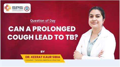 Coughing Concerns Unraveling The Tb Connection Dr Keerat Kaur Sibia Sps Hospitals Youtube