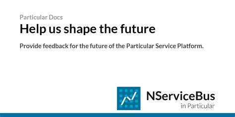 Help Us Shape The Future • Nservicebus • Particular Docs