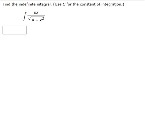 Solved Find The Indefinite Integral Use C For The Constant Chegg