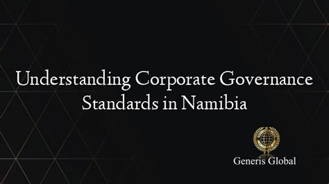 Understanding Corporate Governance Standards In Namibia