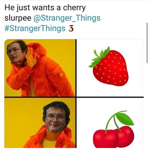 He Just Wants A Cherry Slurpee Strangerthings Strangerthings 5 Ifunny