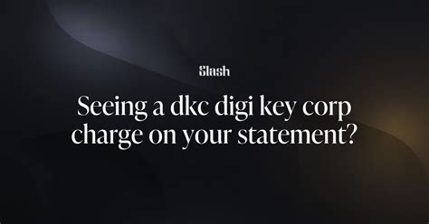 Seeing A Dkc Digi Key Corp Charge On Your Statement