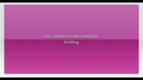Vue Indeterminate Checkbox Binding Youtube