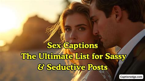 Sex Captions The Ultimate List For Sassy And Seductive Posts 🔥