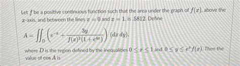 Solved Let F Be A Positive Continuous Function Such That The Chegg