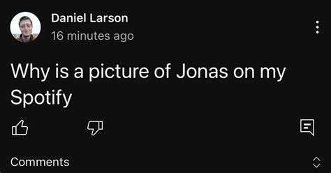 Yes Daniel Larson That Is Jonas On Your Spotify R Daniellarson