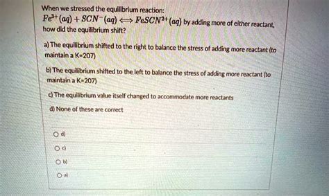 Solved When We Stressed The Equilibrium Reaction Fes Aq Scn Aq Fescn Ag By Adding