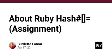 About Ruby Hash Assignment Dev Community