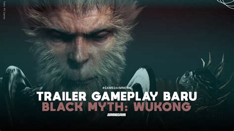 Black Myth Wukong Perlihatkan Trailer Gameplay Baru Gamedaim