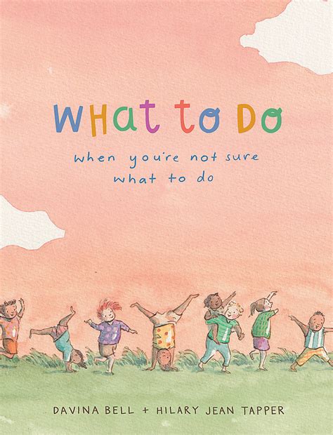 What To Do When Youre Not Sure What To Do By Davina Bell Great
