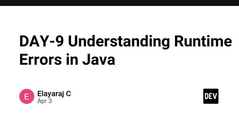Day 9 Understanding Runtime Errors In Java Dev Community Day 9 Understanding Runtime Errors In Java Dev Community