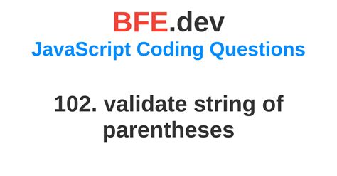 102 Validate String Of Parentheses BFE Dev Prepare For Front End