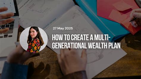 How To Create A Multi Generational Wealth Plan