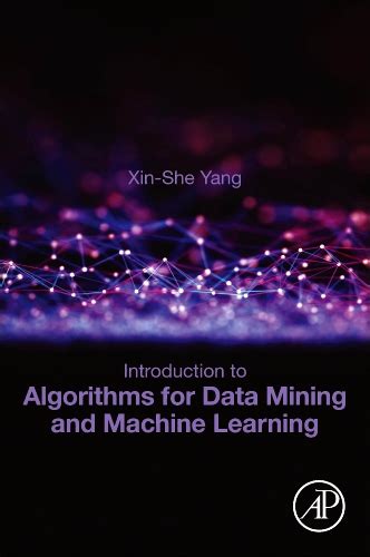 Introduction To Algorithms For Data Mining And Machine Learning Edition 1 By Xin She Yang