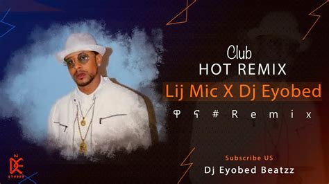 Lij Micዋና Dj Eyobed Remixhot Club Remix Official Visualizer Youtube