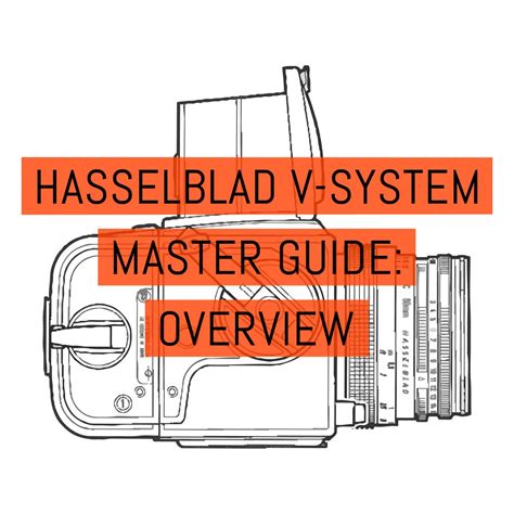 The Hasselblad V System Master Guide Overview Emulsive