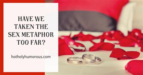 Have We Taken The Sex Metaphor Too Far Hot Holy And Humorous Have We Taken The Sex Metaphor Too Far Hot Holy And Humorous