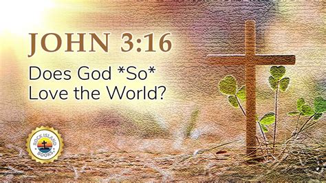 John 316 Does God So Love The World Youtube