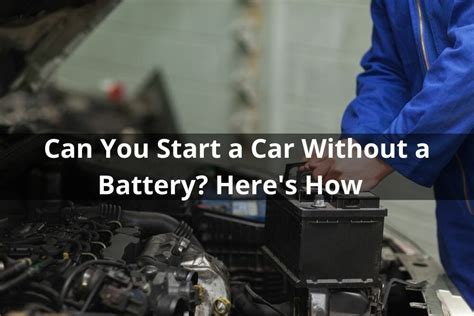 Can You Start A Car Without A Battery Here S How
