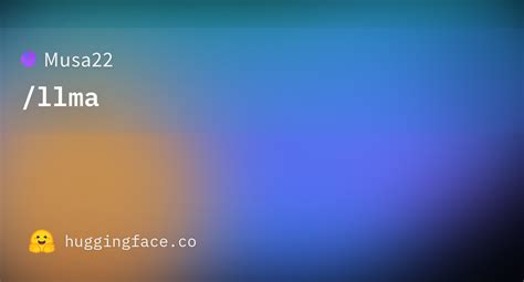 Musa22 Llma · Hugging Face