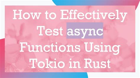 How To Effectively Test Async Functions Using Tokio In Rust Youtube