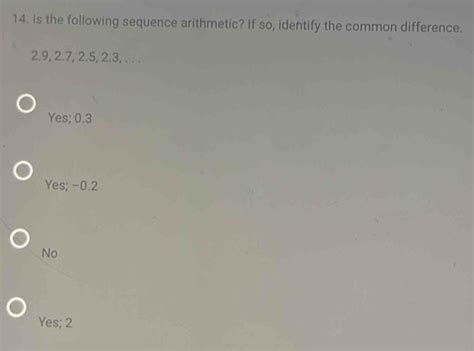 Solved 14 Is The Following Sequence Arithmetic If So Identify The Common Difference 29 2