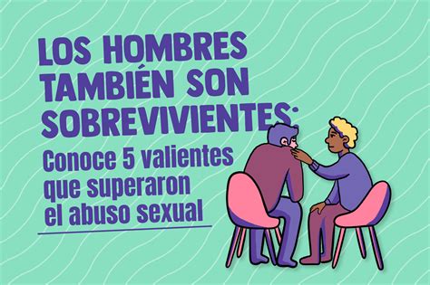 Los Hombres También Son Sobrevivientes Conoce 5 Valientes Que Superaron El Abuso Sexual