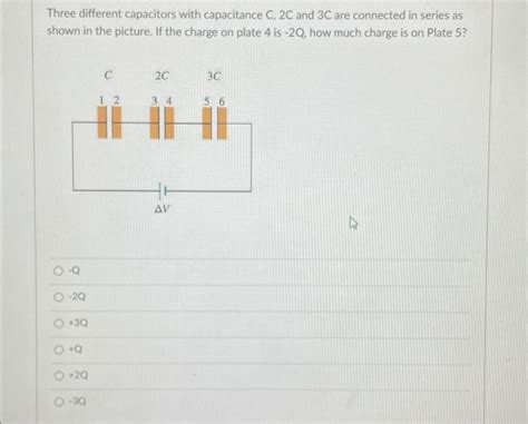 Solved Three Different Capacitors With Capacitance C 2c And