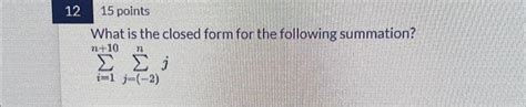 Solved What Is The Closed Form For The Following Summation Chegg