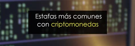 Estafas de criptomonedas más comunes ¡Que no te engañen!