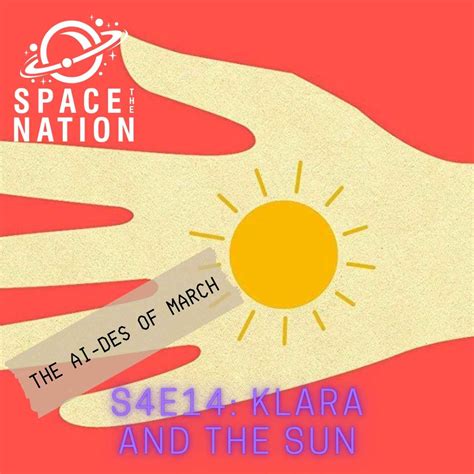 S4e14 Klara And The Sun Space The Nation Acast