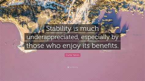 Curtis Yarvin Quote “stability Is Much Underappreciated Especially By