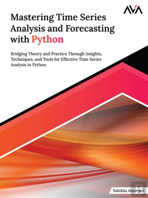 Mastering Time Series Analysis And Forecasting With Python Sulekha Aloorravi Ebook Bertrand