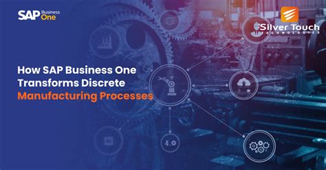 How Sap B1 Transforms Discrete Manufacturing Processes