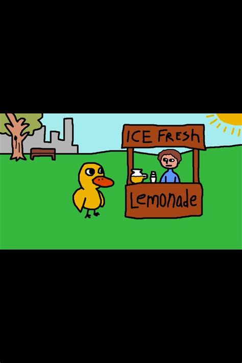The Duck Walked Up To The Lemonade Stand