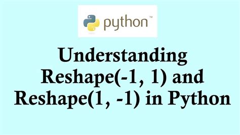 Easy Python Understanding Reshape 1 1 And Reshape1 1 In Python