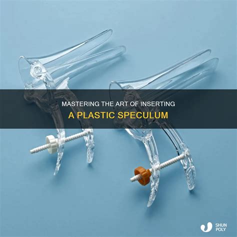Mastering The Art Of Inserting A Plastic Speculum Shunpoly