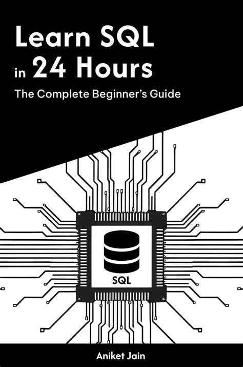 Learn Sql In 24 Hours The Complete Beginners Guide Ebook By Aniket Jain Epub Rakuten Kobo