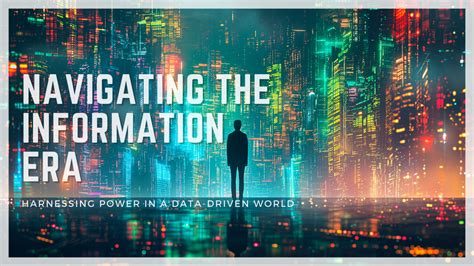 Navigating The Information Era Harnessing Power In A Data Driven World