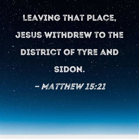 Matthew 1521 Leaving That Place Jesus Withdrew To The District Of