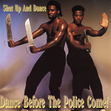 Dance Before The Police Come Shut Up And Dance