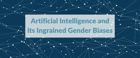 artificial intelligence and its ingrained gender biases our secure future