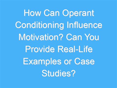How Can Operant Conditioning Influence Motivation Can You Provide Real
