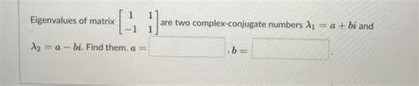 Solved Eigenvalues Of Matrix Are Two Complex Conjugate Solved Eigenvalues Of Matrix Are Two Complex Conjugate