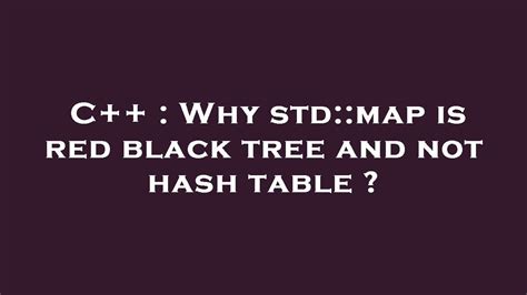 c why std map is red black tree and not hash table youtube