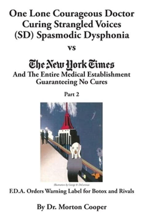 One Lone Courageous Doctor Curing Strangled Voices Sd Spasmodic Dysphonia Vs The Entire