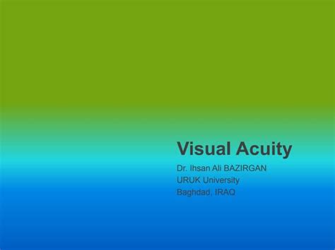 Visual Acuity For Optmetry Students By Drihsan Bazirgan Ppt