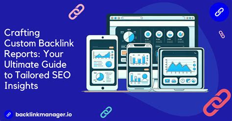 Crafting Custom Backlink Reports Your Ultimate Guide To Tailored Seo